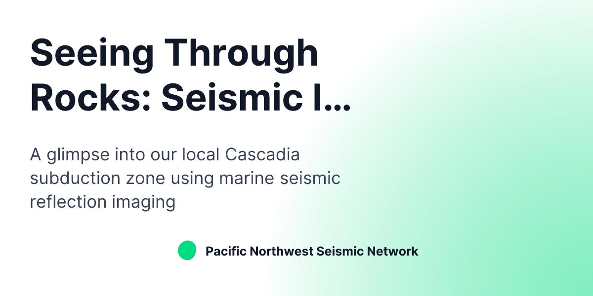 Seeing Through Rocks: Seismic Imaging of the Cascadia Subduction Zone